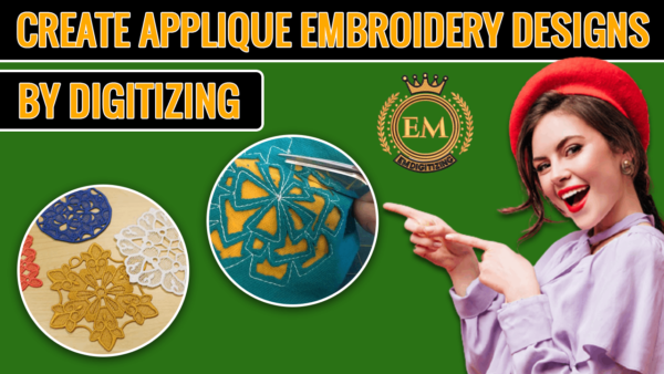 How To Create Appliqué Embroidery Designs By Digitizing?