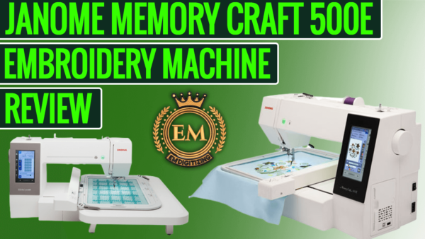 Janome Memory Craft 500E Embroidery Machine Best Review