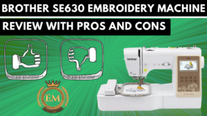 Brother SE630 Embroidery Machine Review With Pros And Cons