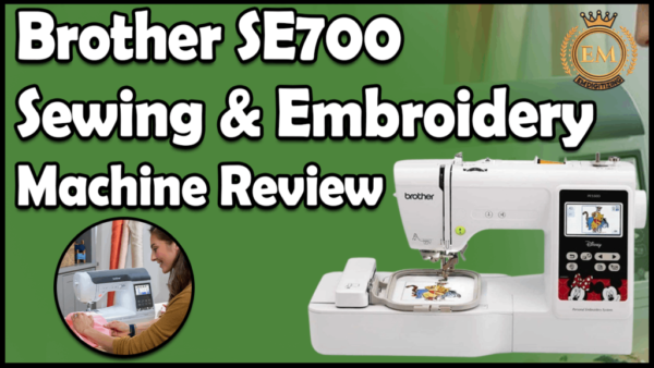 Brother SE700 Embroidery Machine And Review