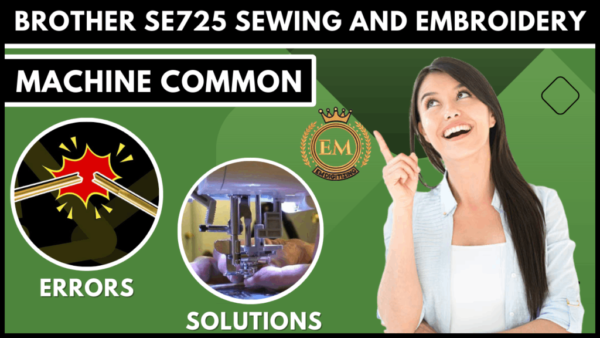 Brother SE725 embroidery machine Common Error And Solution