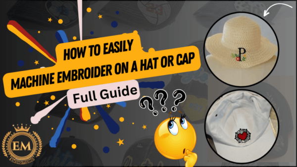 How To Easily Machine Embroider On a Hat Or Cap Full Guide