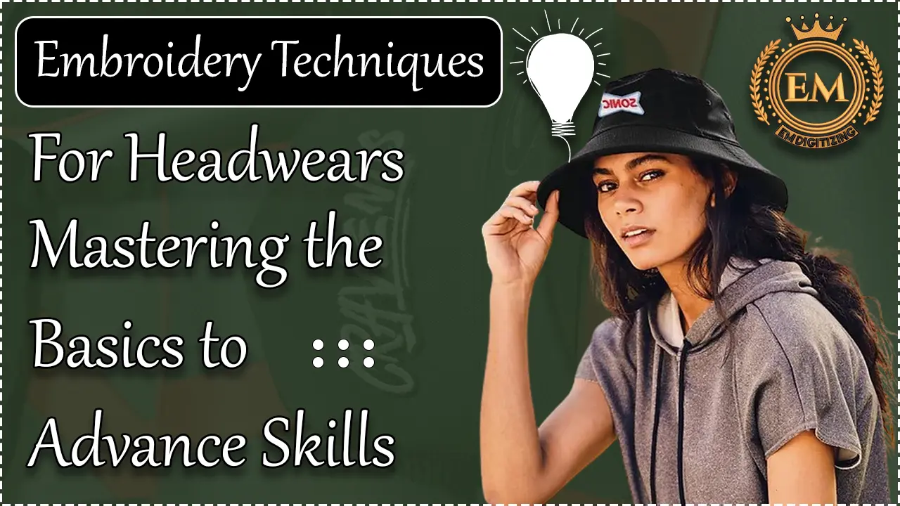 Embroidery Techniques For Headwear: Basics to Advance Skills