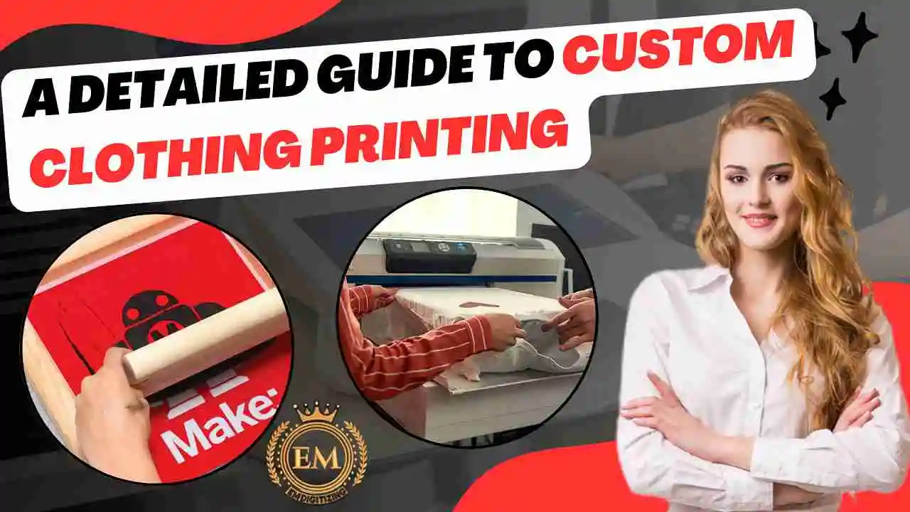 A Detailed Guide to Custom Clothing Printing