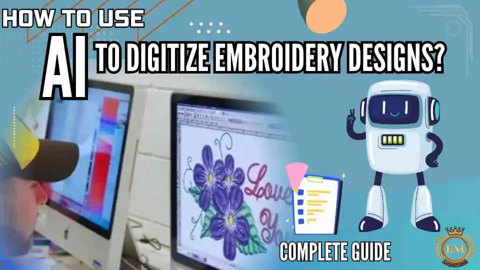 How to Use AI to Digitize Embroidery Designs: Complete Guide